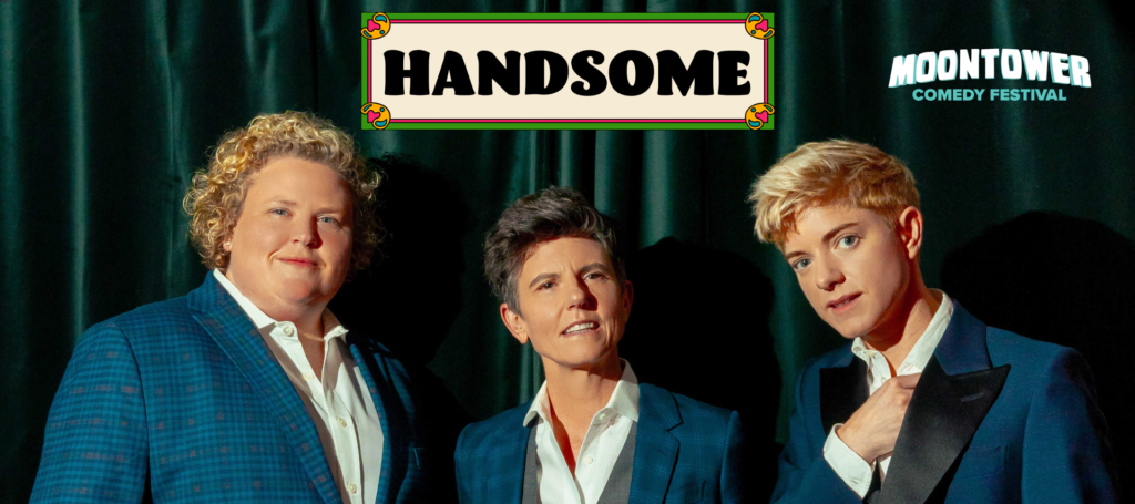 Handsome: Live with Tig Notaro, Fortune Feimster, & Mae Martin - Tribeza